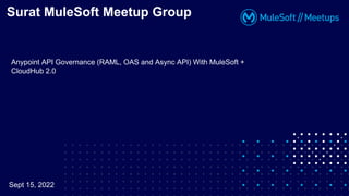 MuleSoft Surat Meetup#48 - Anypoint API Governance (RAML, OAS and Async ...