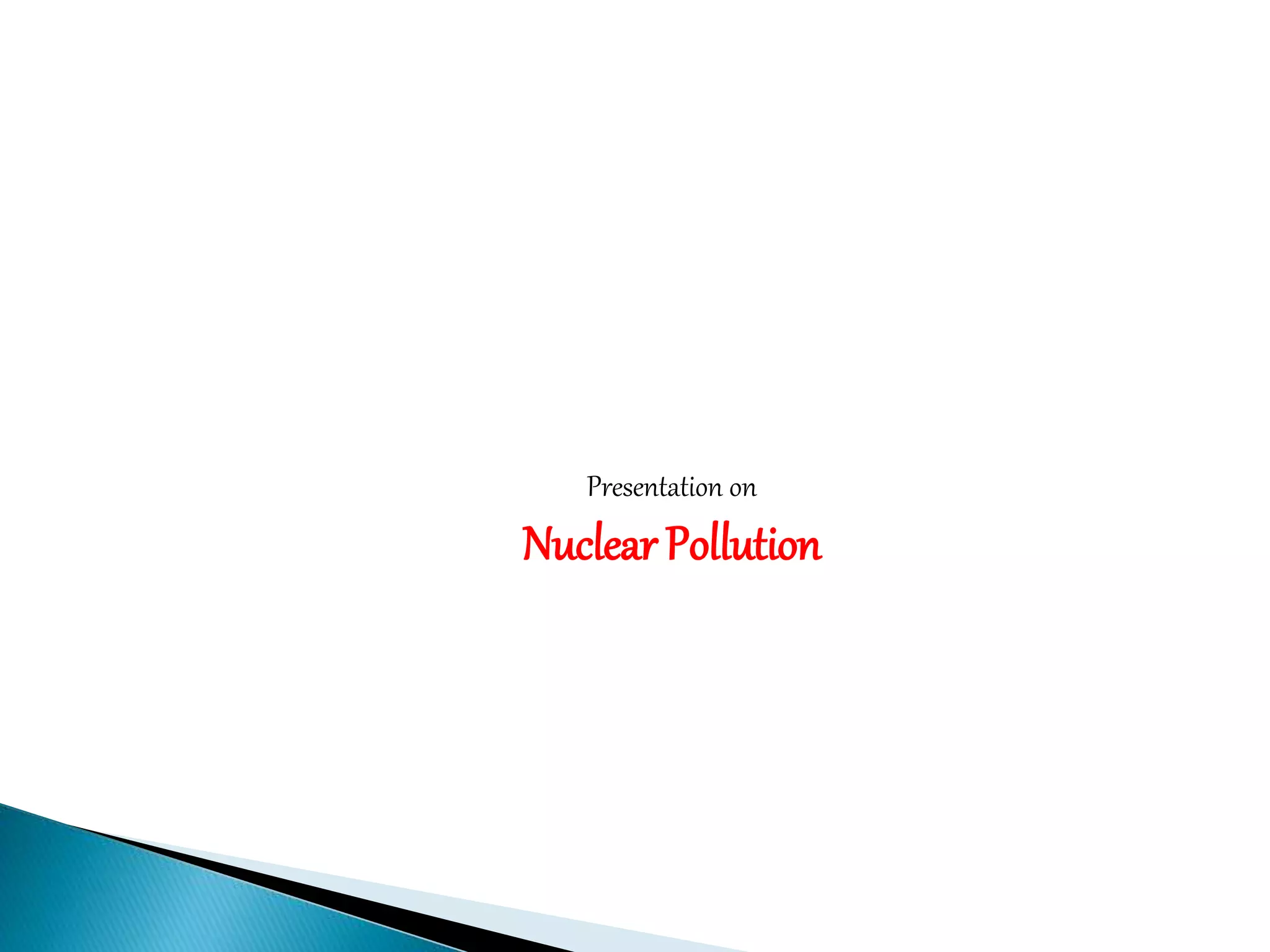 Nuclear pollution | PPTX