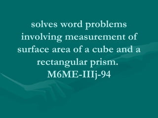 Surface Area Of Cube and rectangular prism MATH 6 Q3 WEEK 10 DAY 1.ppt