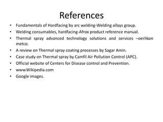 Surface coatings, hardfacing,thermal spraying | PPTX