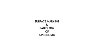 SURFACE MARKING & RADIOLOGY OF UPPER LIMB.pptx