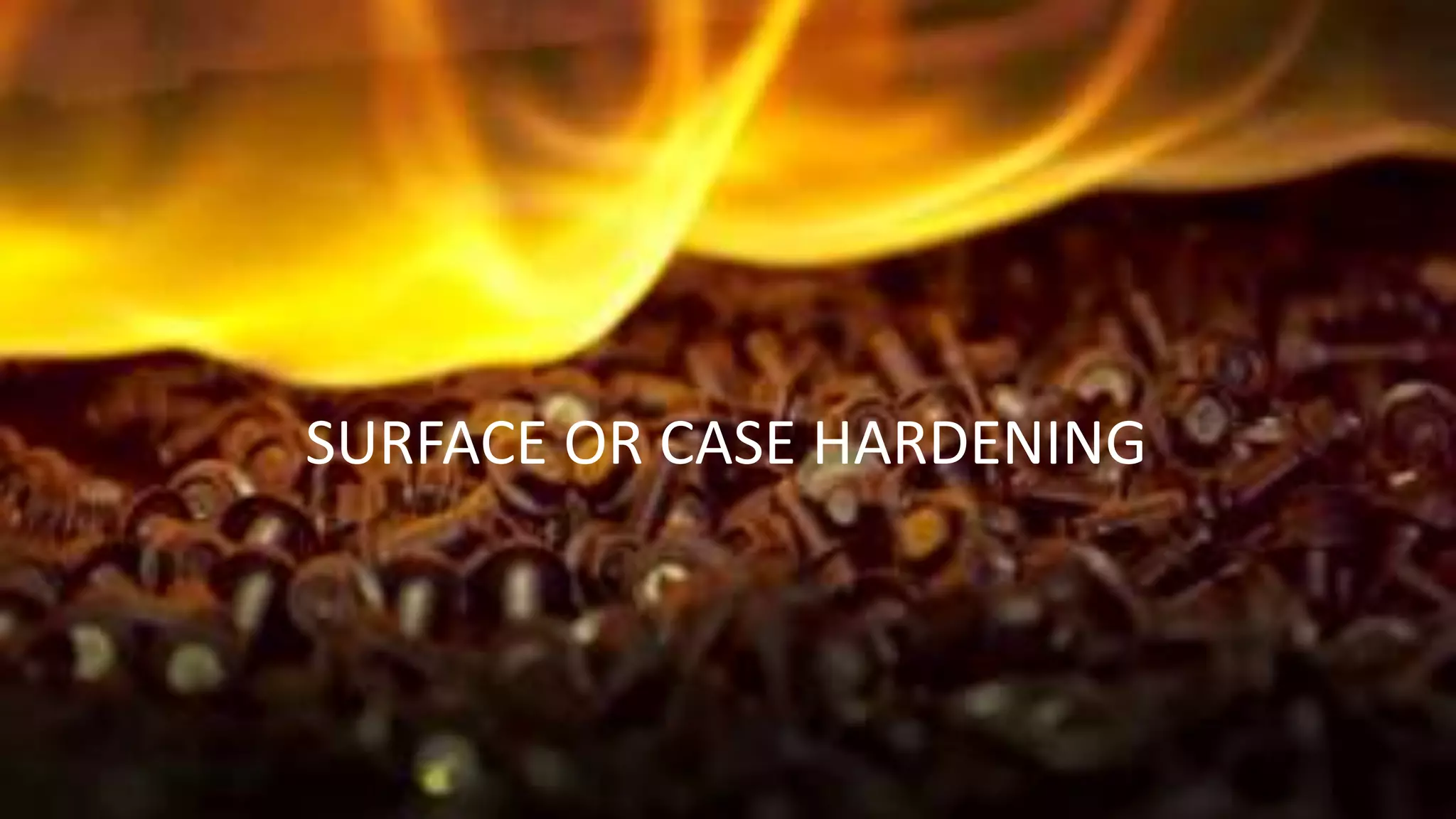 Surface or case hardening | PPTX