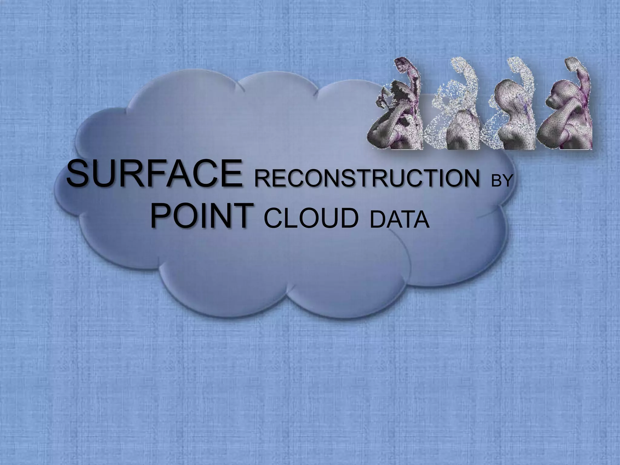 Surface reconstruction using point cloud | PPTX