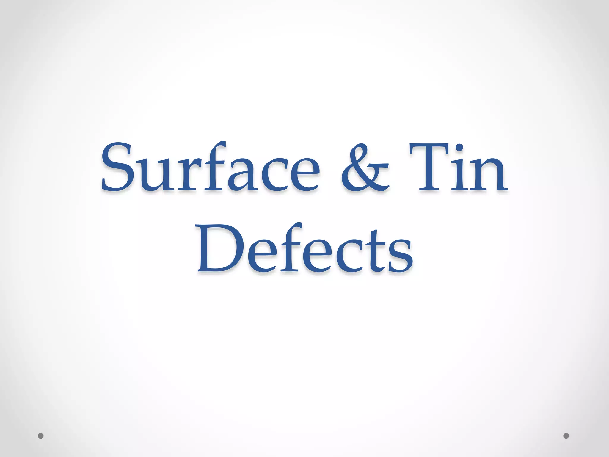 Surface & tin defects | PPTX