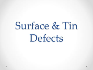 Surface & tin defects | PPTX