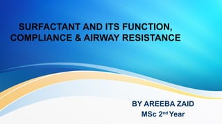 SURFACTANT , COMPLIANCE AND AIRWAY RESISTANCE | PPTX