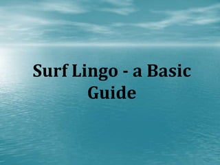 Surf and Sun - Surf Lingo - a basic guide | PPTX | Surfing and ...
