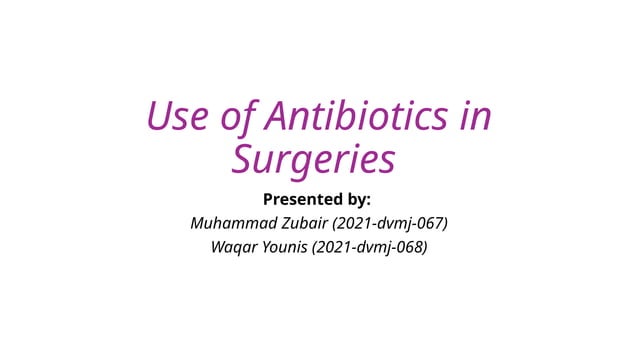 Use of antibiotics in surgical procedures | PPTX