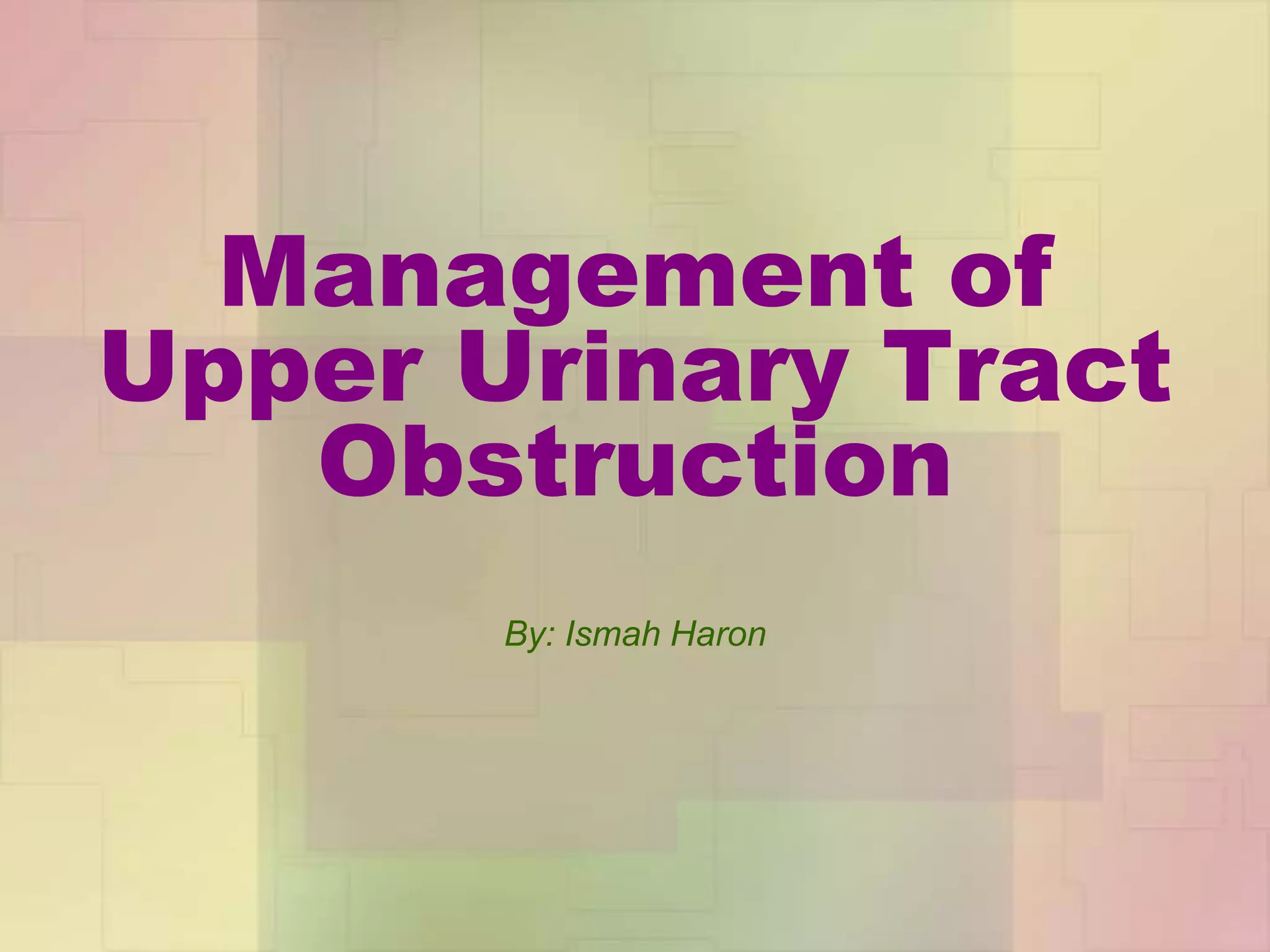 management of upper urinary obstruction | PPTX