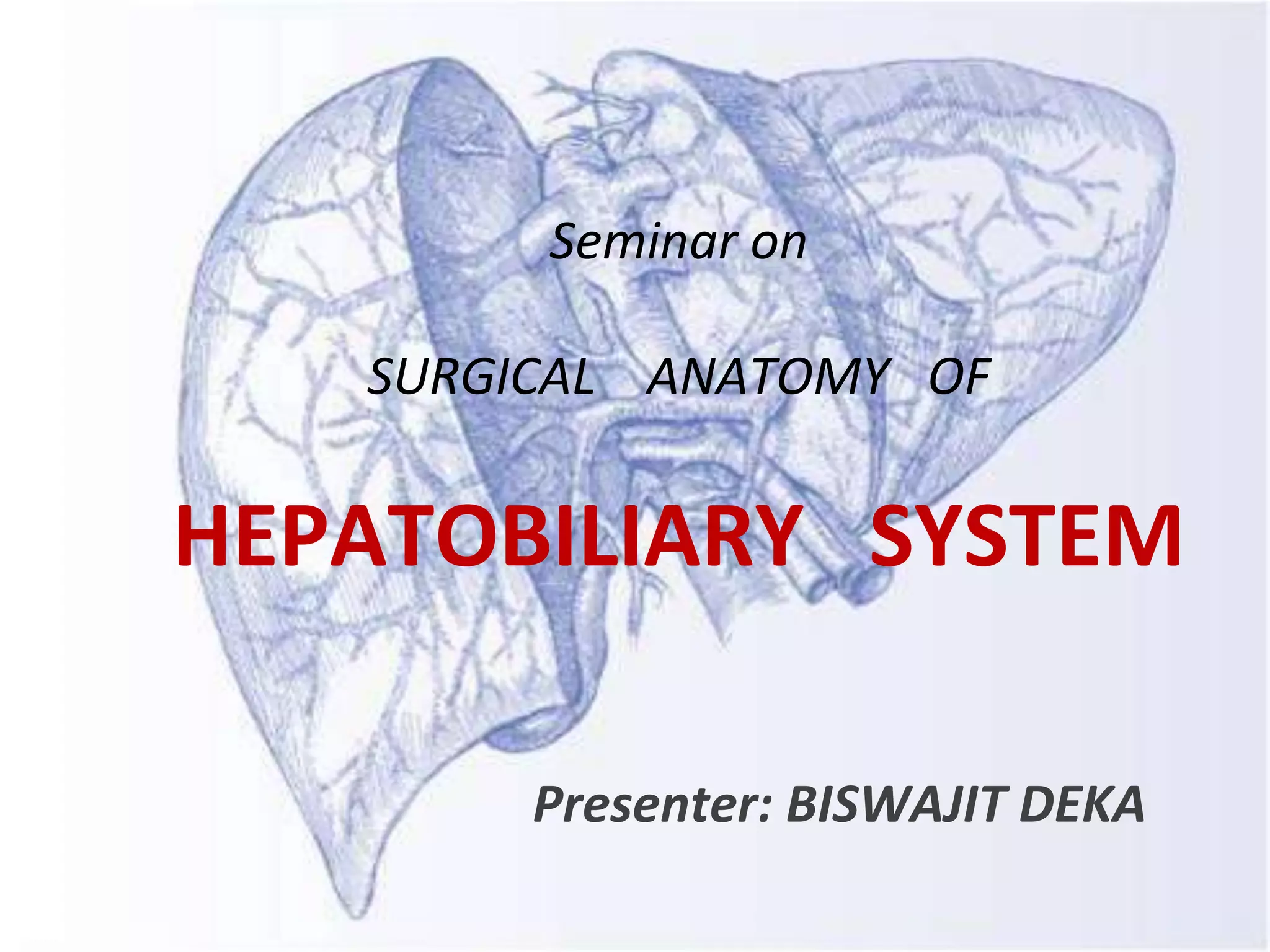 Surgical anatomy of hepatobiliary system by biswajit deka | PPTX