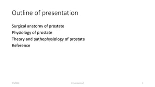 Surgical anatomy of prostate and BPH Pathophysiology.pptx