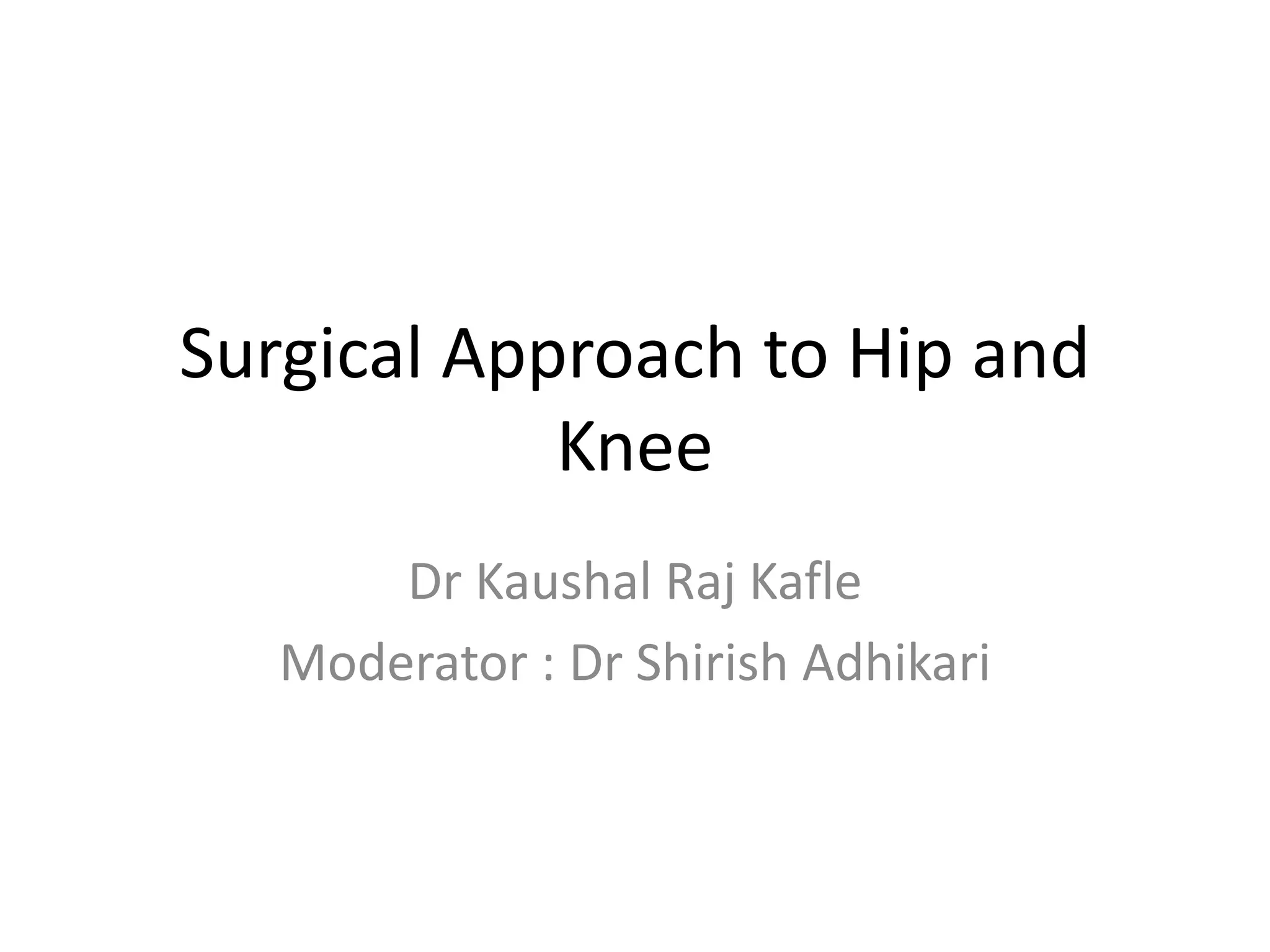 Surgical approach around hip and knee | PPTX