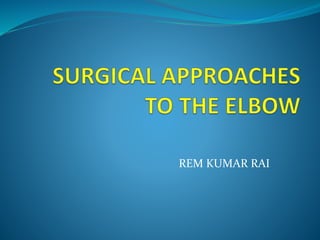Surgical approaches to the elbow | PPTX