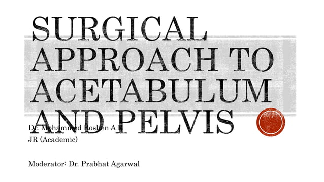 Surgical approach to acetabulum and pelvis | PPTX