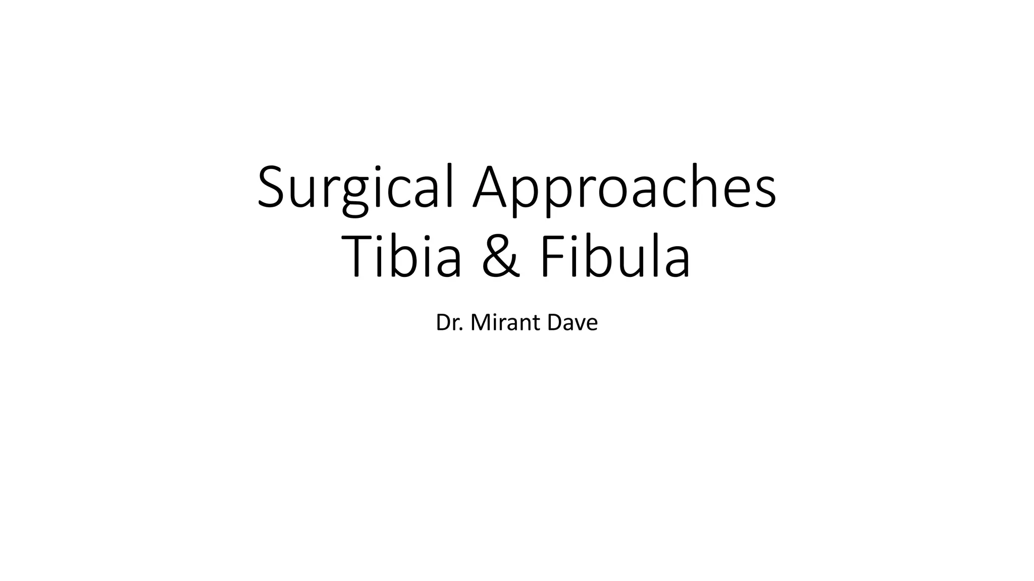 Surgical approaches tibia fibula | PPTX