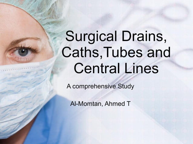 Surgical drains, tube, catheters and central lines | PPT
