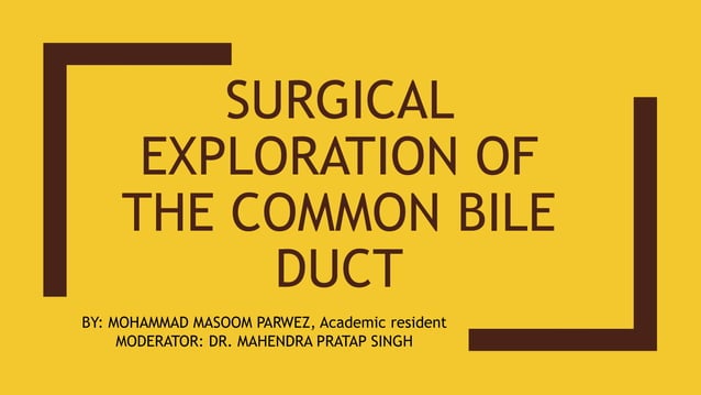 SURGICAL EXPLORATION OF THE COMMON BILE DUCT.pptx | Digestive Disorders | Diseases and Conditions