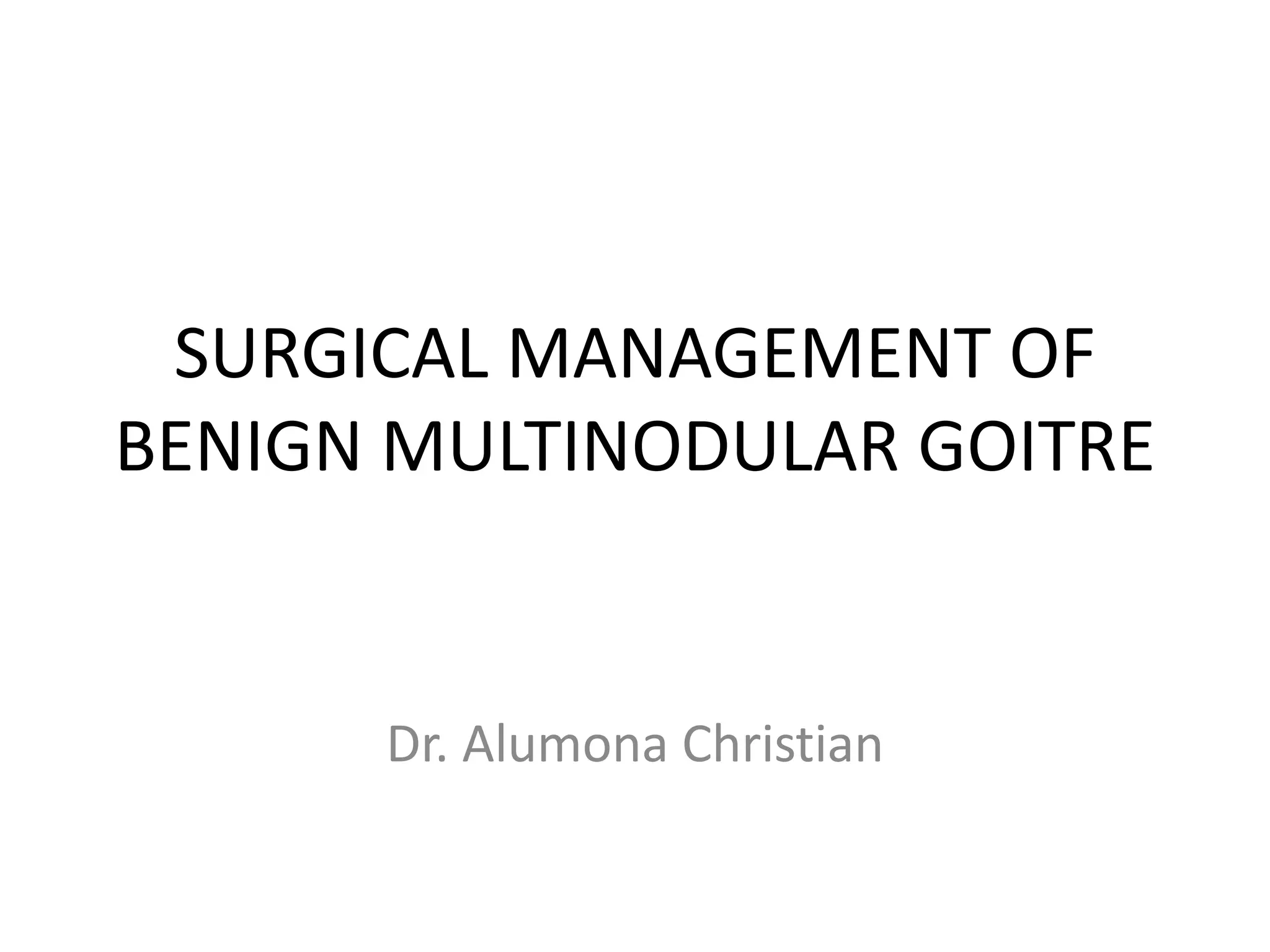 Surgical management of benign multinodular goitre | PPT