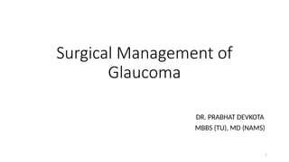 Surgical Management of Glaucoma Dr. Prabhat Devkota,MBBS,MD.pptx