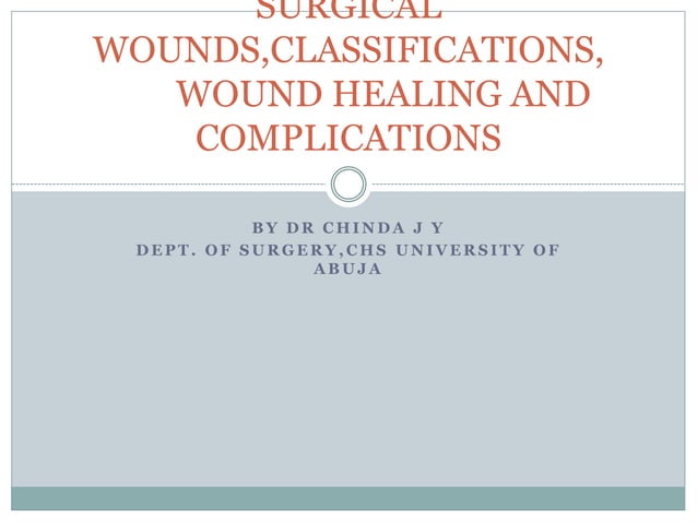 SURGICAL_WOUNDS,CLASSIFICATIONS,WOUND_HEALING_AND_COMPLICATIONS.ppt