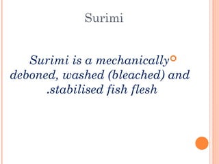 Defintion, Processing steps, different fish products of SURIMI.pptx