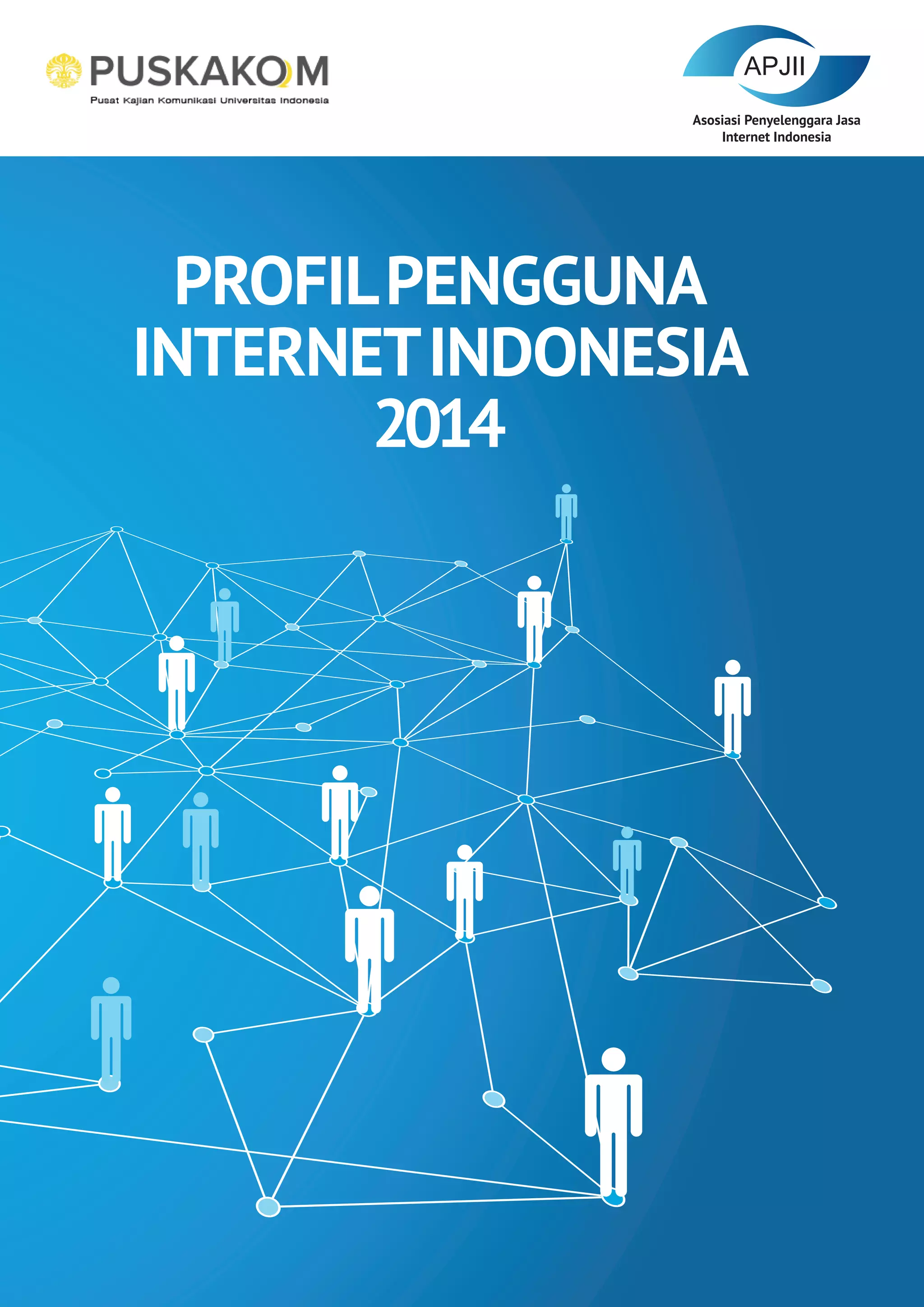 Profil Pengguna Internet Indonesia 2014 (Riset oleh APJII dan PUSKAKOM ...