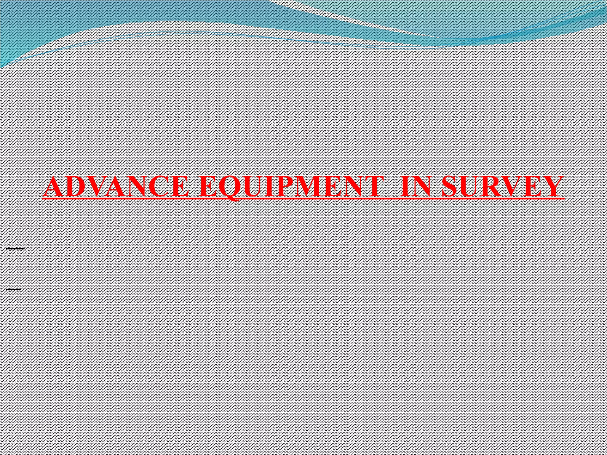 Surveying,ADVANCE EQUIPMENT IN SURVEY | PPT