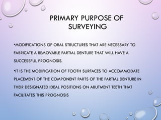 Surveying in removable partial dentures (RPD) involves evaluating ...