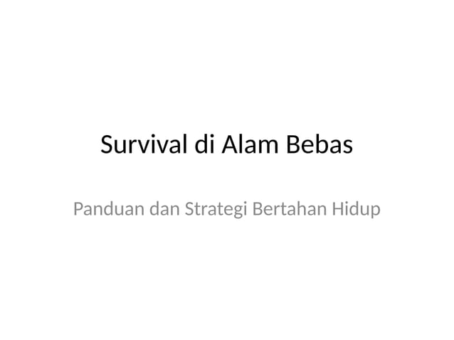 panduan survival di alam yang bebas dan untuk pengembangan diri | PPTX