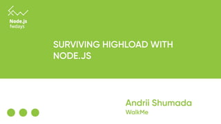 "Surviving highload with Node.js", Andrii Shumada | PPT