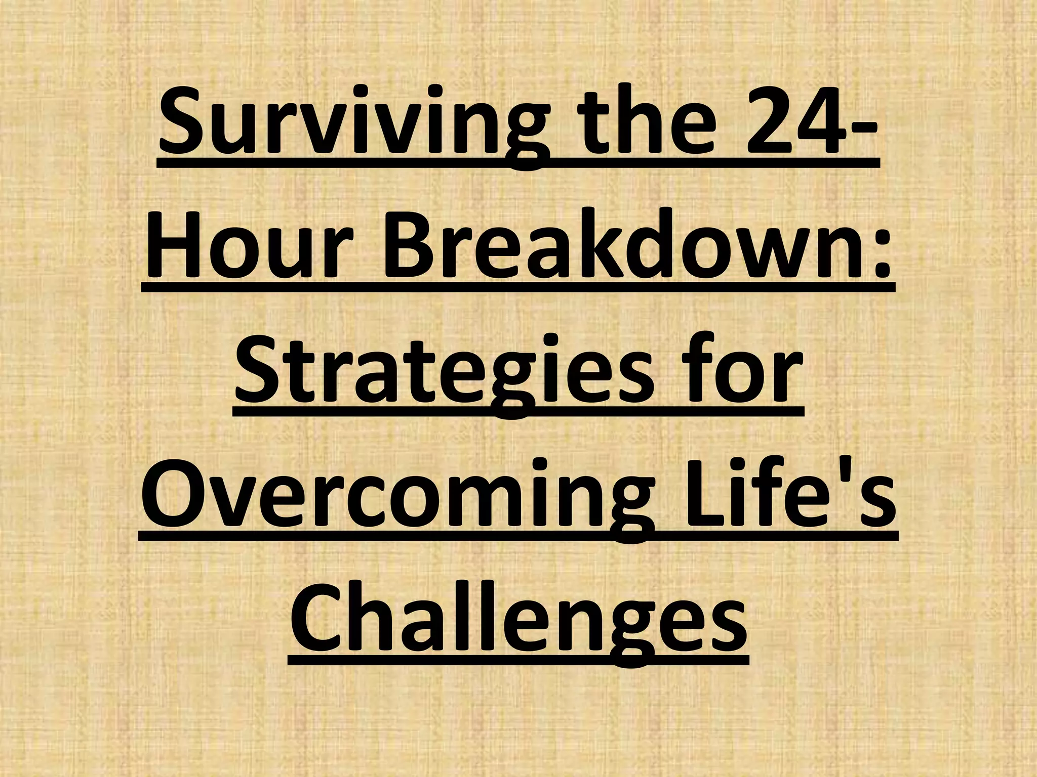 Surviving the 24-Hour Breakdown: Strategies for Overcoming Life's ...