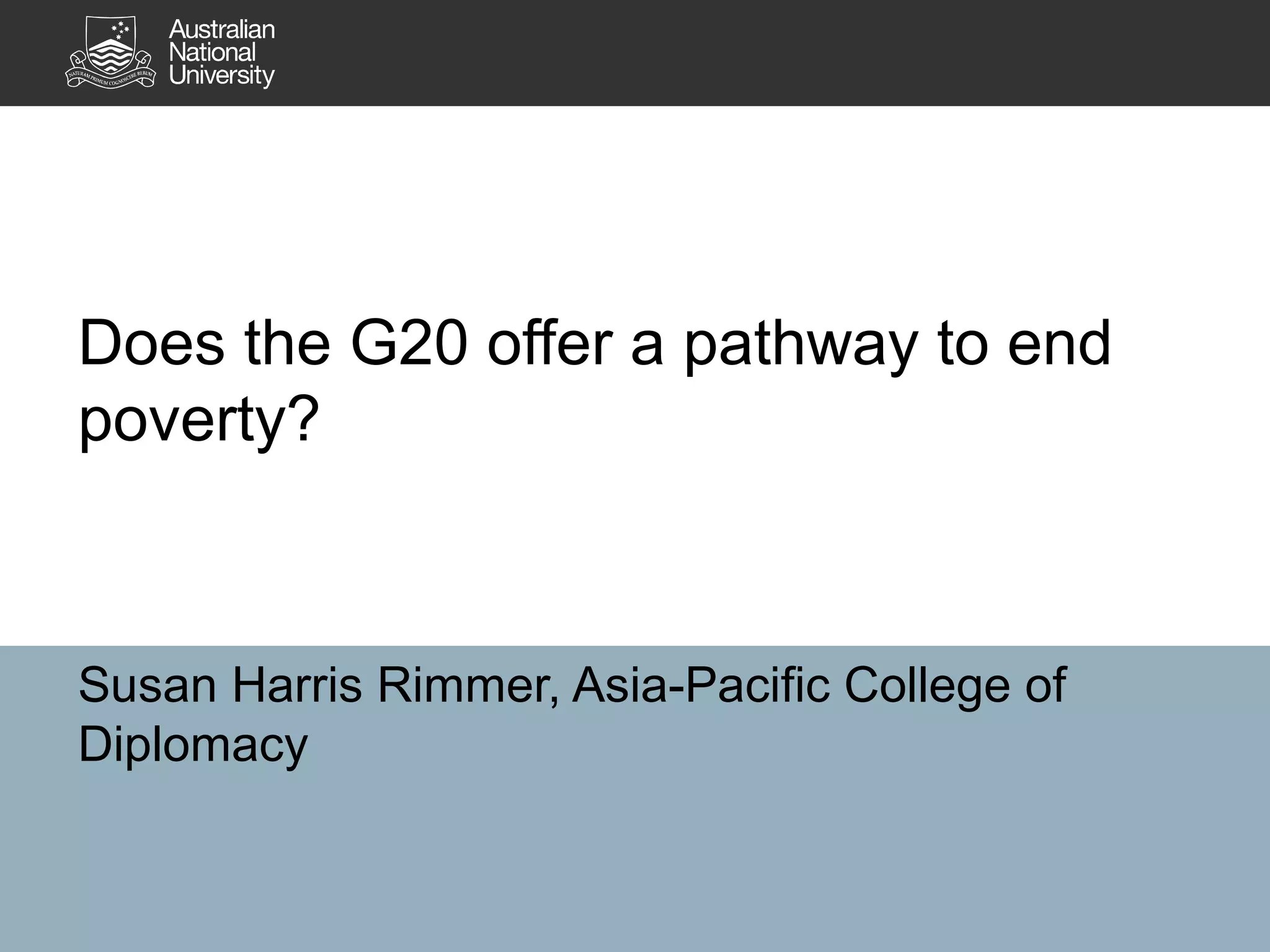 Susan Harris Rimmer - Does the G20 offer a pathway to end poverty? | PPT