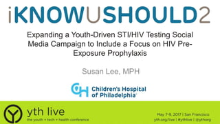 iknowUshould2: Expanding a youth-driven STI/HIV testing social media ...