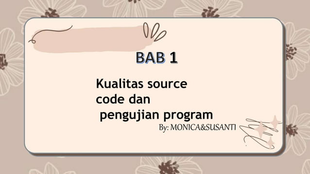 KUALITAS SOURCE CODE DAN PENGUJIAN PROGRAM | PPTX