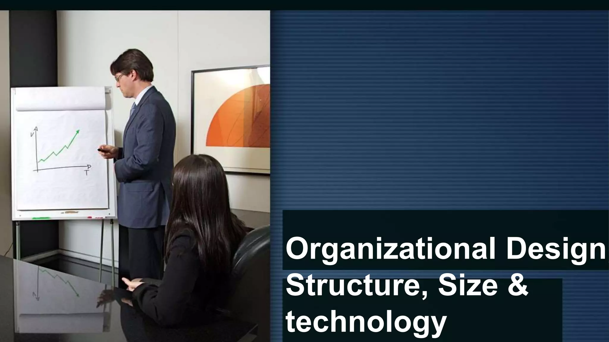Organisational Design structure, size and technology. | PPTX