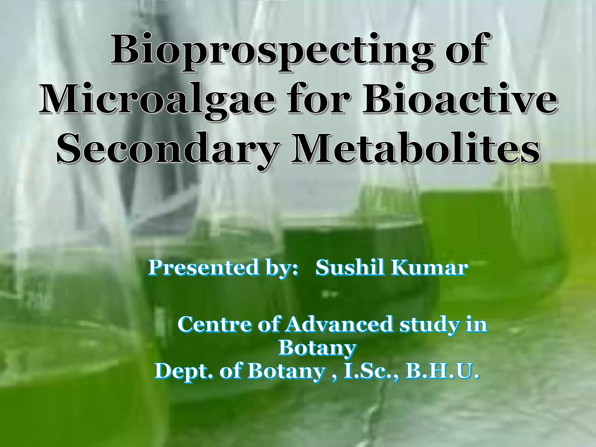 Bioprospecting of Microalgae for Bioactive secondary Metabolites | PPTX