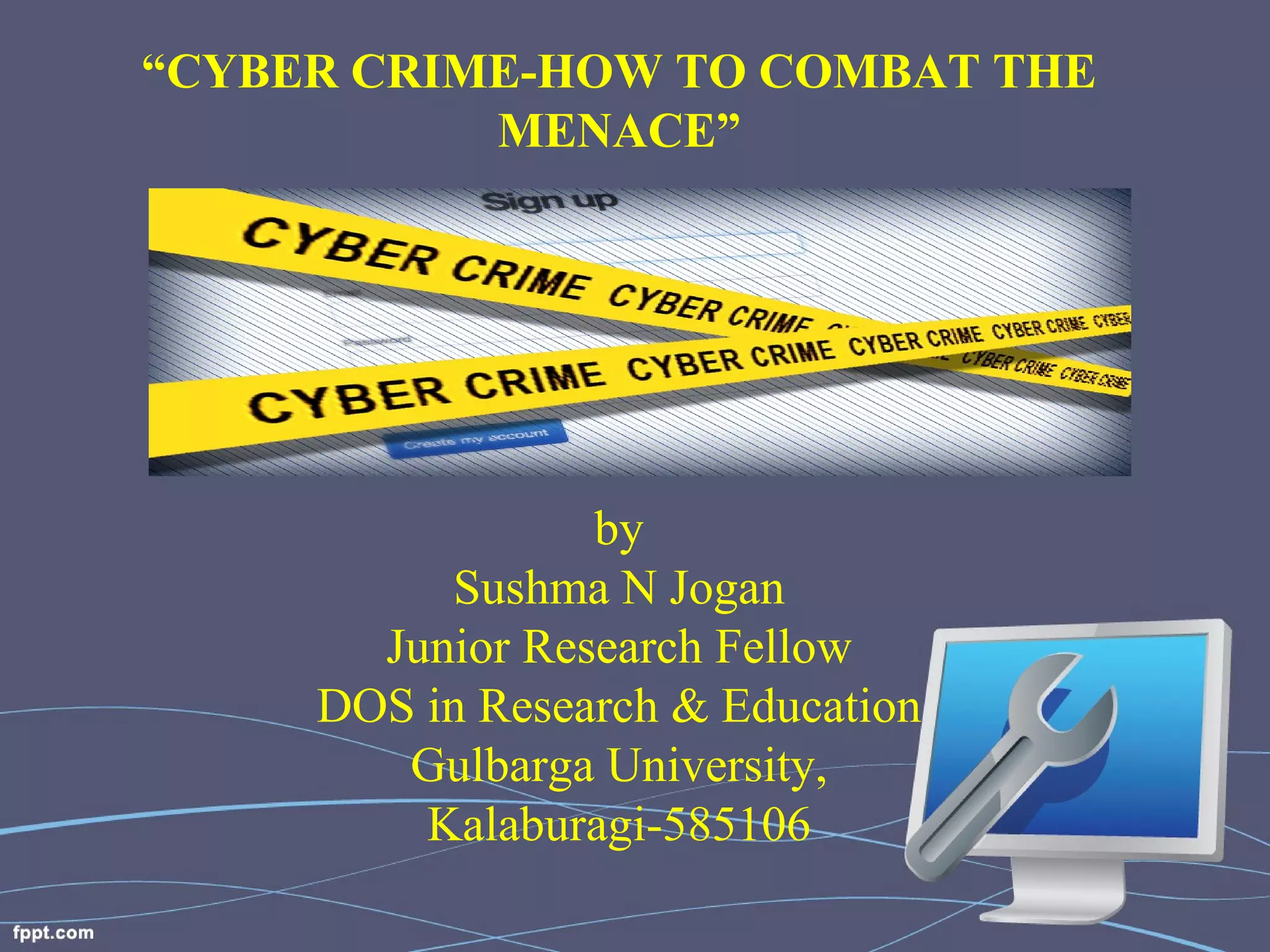 "Cyber crime- how to combat the menace" | PPT