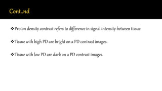 MRI PRINCIPLES, WEIGHTING AND CONTRAST | PPTX