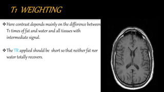 MRI PRINCIPLES, WEIGHTING AND CONTRAST | PPTX