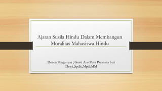 Ajaran Susila Hindu Dalam Membangun Moralitas Mahasiswa Hindu | PPTX