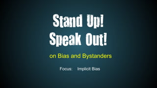 Stand Up! Speak Out! on Implicit Bias | PPT