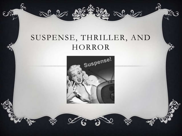 Suspense, thriller, and horror | PPTX | Horror | Genres