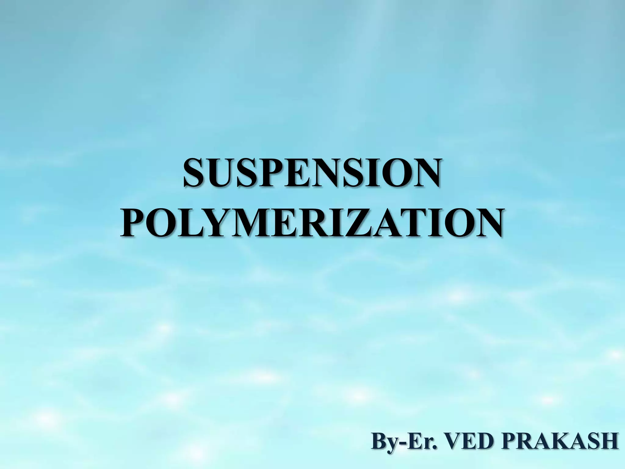 Suspension polymerization | PPTX