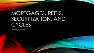 Mortgagtes, REITS, and Securitization Lecture | PPT