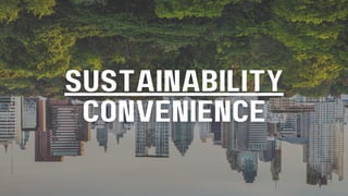 SUSTAINABILITY OVER CONVENIENCE IS THE WAY TO GO | PDF