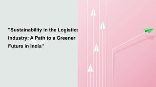 Sustainability in the Logistics industry.pptx
