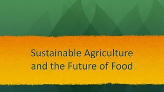 Sustainable Agriculture and the Future of Food | PPTX