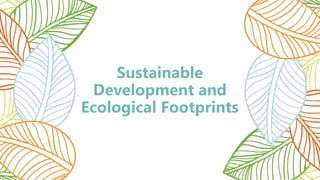 Sustainable Development and Ecological Footprints.pptx