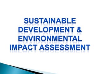 sustainable development & Environmental Impact Assessment | PPT