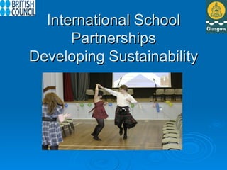 International School Partnerships-Developing Sustainability | PPT